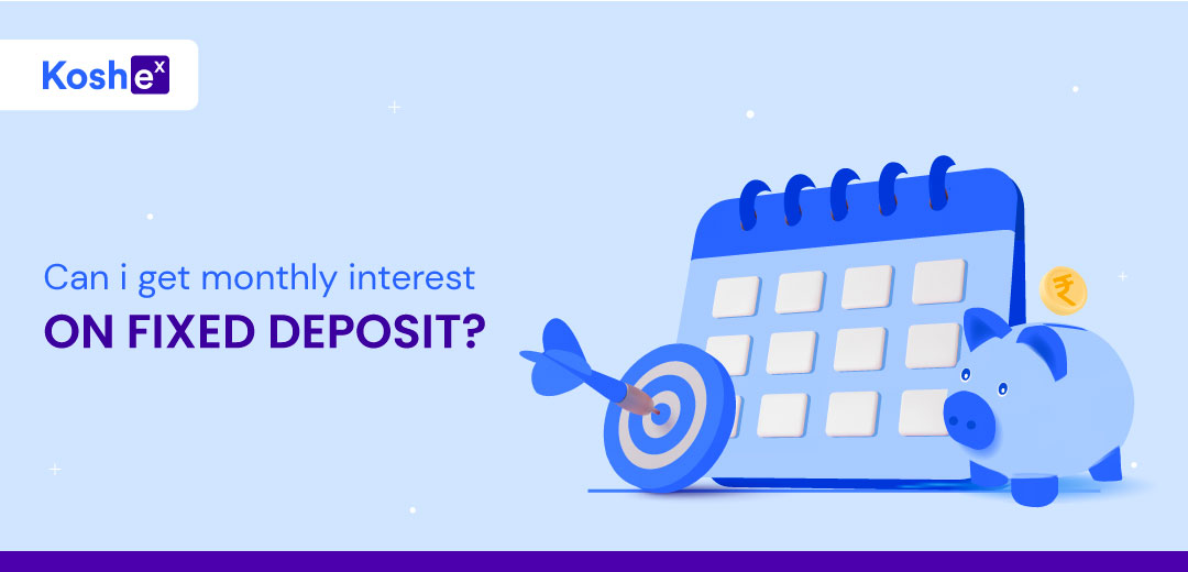 Can I Get Monthly Interest On Fixed Deposit Koshex Blog